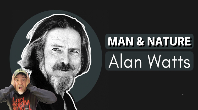 💡MAN AND NATURE (MEANING OF LIFE REVEALED) WITH ALAN WATTS 🎭 – Colin ...